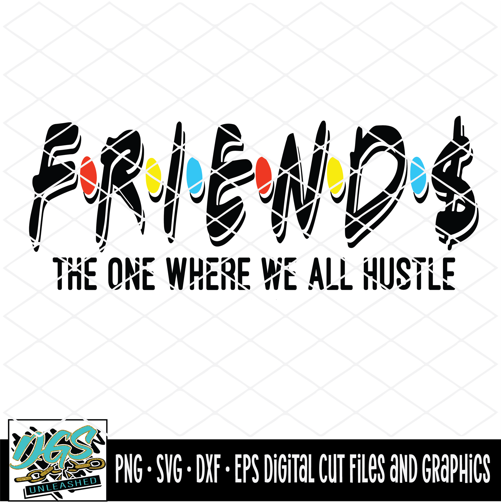 Friend$: The One Where they are all hustle SVG, DXF, PNG, and EPS Digi ...