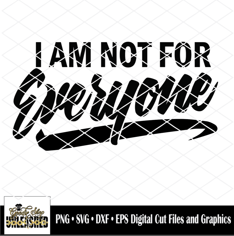 Not for Everyone Digital Design File – Da Goodie Shop Unleashed