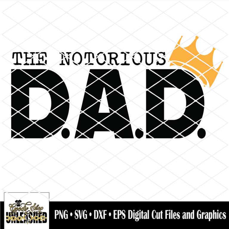 Notorious D.A.D. SVG, DXF, PNG, and EPS Digital Files – Da Goodie Shop ...